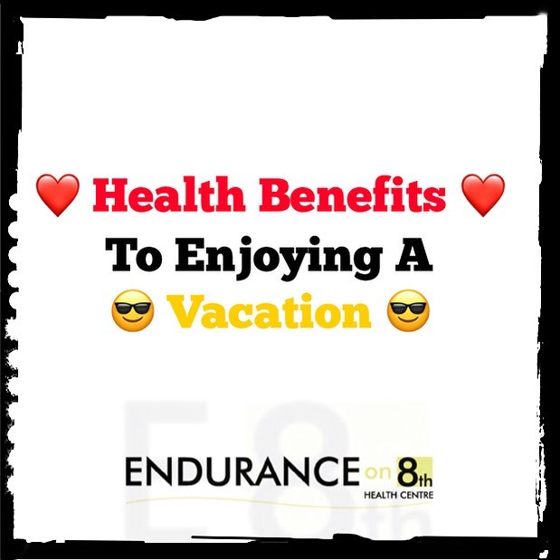 Health Benefits To Enjoying A Vacation • Endurance on 8th Health Centre